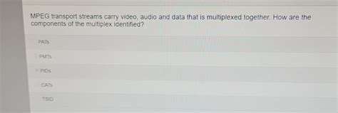 Solved Mpeg Transport Streams Carry Video Audio And Data