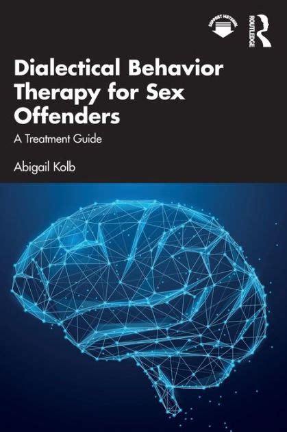 Dialectical Behavior Therapy For Sex Offenders A Treatment Guide By Abigail Kolb Paperback