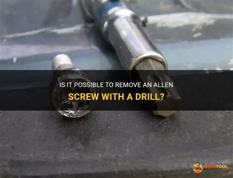Is It Possible To Remove An Allen Screw With A Drill Shuntool