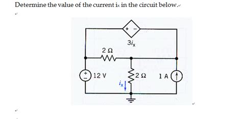 Solved Determine The Value Of The Current Ix In The Circuit Chegg Com