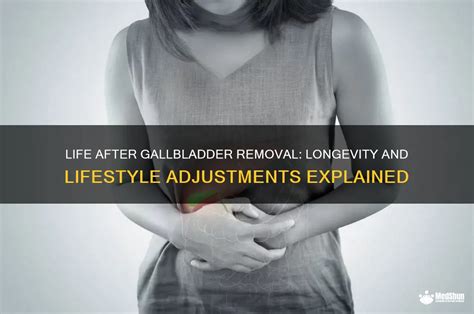 Life After Gallbladder Removal Longevity And Lifestyle Adjustments