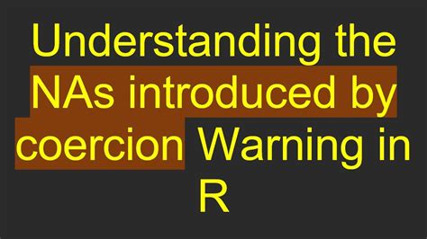 Understanding The Nas Introduced By Coercion Warning In R Youtube