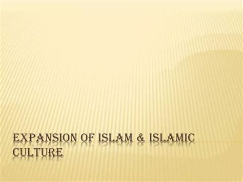 Ppt Expansion Of Islam And Islamic Culture Powerpoint Presentation Id