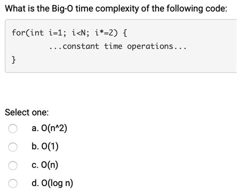Solved What Is The Big O Time Complexity Of The Following Chegg Com