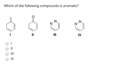 Solved Which Of The Following Compounds Is Aromatic O III Chegg