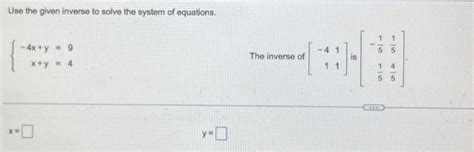 Solved Use The Given Inverse To Solve The System Of Chegg Com