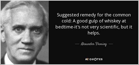Alexander Fleming Quote Suggested Remedy For The Common Cold A Good