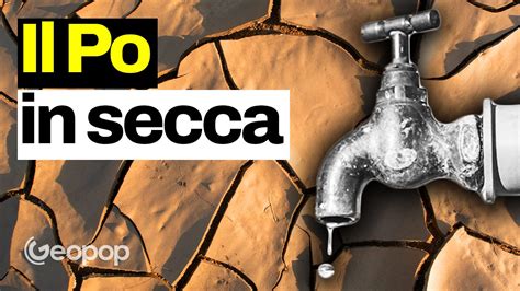 Emergenza siccità in Italia la situazione del Po cause e possibili