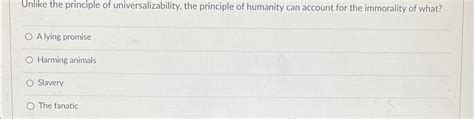 Solved Unlike The Principle Of Universalizability The