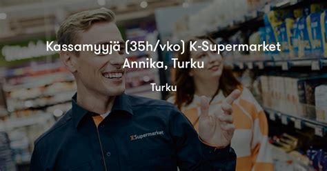 Kassamyyjä 35h vko K Supermarket Annika Turku K ryhmä Jobylon