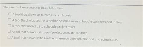 Solved The Cumulative Cost Curve Is Best Defined Asa Tool