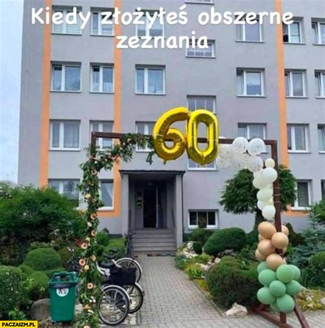Kiedy złożyłeś obszerne zeznania 60 wejście do bloku sześćdziesiątka