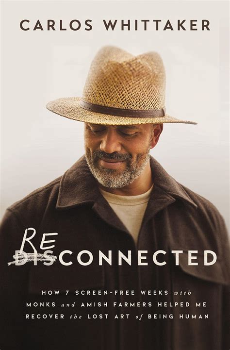 Reconnected How 7 Screen Free Weeks With Monks And Amish Farmers