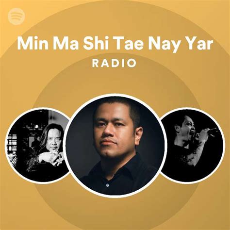 Min Ma Shi Tae Nay Yar Radio Spotify Playlist