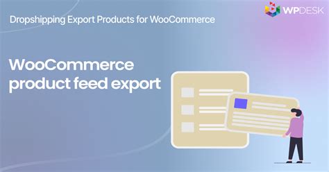 How To Create WooCommerce Product Feed Export WP Desk