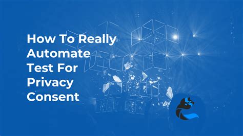 how to really automate test for privacy consent cerberus testing