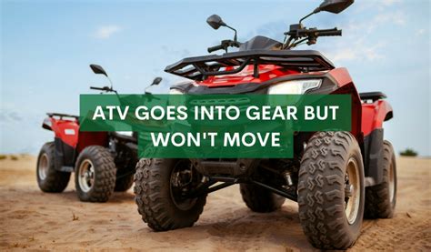 ATV Goes Into Gear But Won't Move: Causes & Fixes | Vehicle Freedom