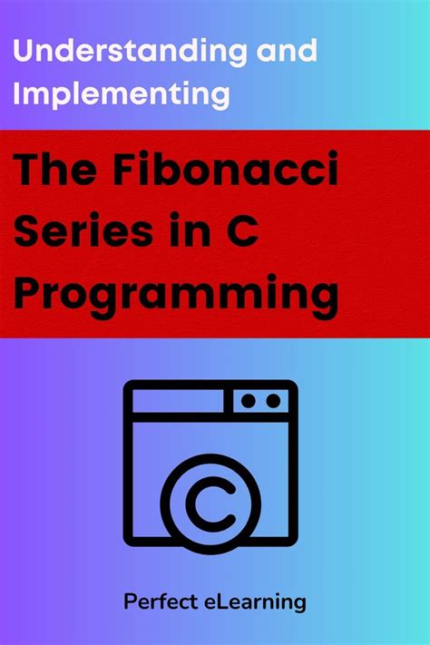 Understanding And Implementing The Fibonacci Series In C Programming In