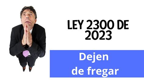 Ley 2300 De 2023 Dejen De Fregar Youtube
