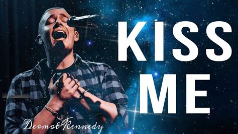 Dermot Kennedy Kiss Me Lyrics Youtube
