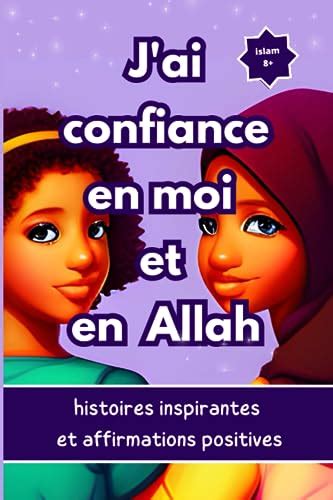 J Ai Confiance En Moi Et En Allah Histoires Inspirantes Et