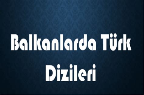 Türk Dizileri Balkanlarda Necla Dursun Bir Balkan Esintisi Balkan