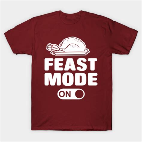 Feast Mode On Thanksgiving Turkey Thanksgiving Dinner T Shirt
