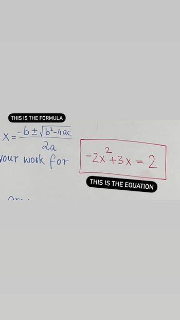 Answered THIS IS THE FORMULA b b² 4ac 2a your work for X 2