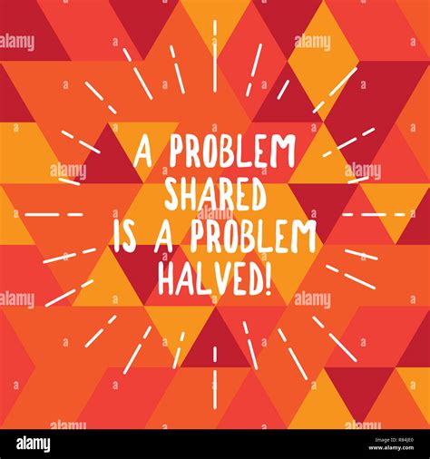 Word Writing Text A Problem Shared Is A Problem Halved Business