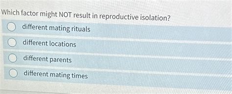 Solved Which Factor Might NOT Result In Reproductive Chegg