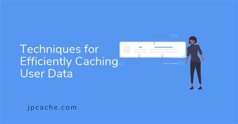 Techniques For Efficiently Caching User Data