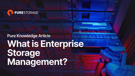 What Is Enterprise Storage Management Pure Storage