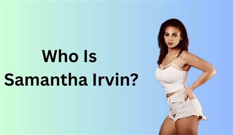 Samantha Irvin Age Quick Bio Career Highlights And More