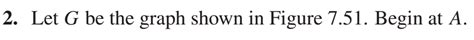 Solved 2 Let G Be The Graph Shown In Figure 7 51 Begin Chegg Com
