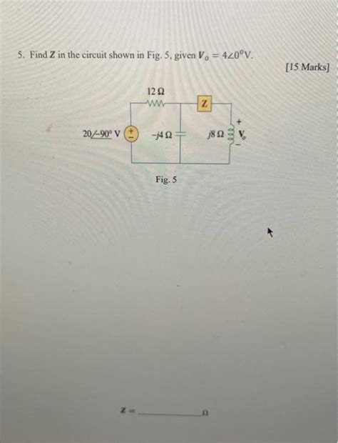 Solved Find Z In The Circuit Shown In Fig Given Chegg