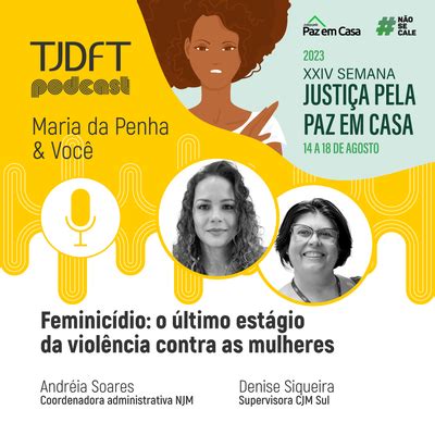 Paz em Casa Podcast do TJDFT aborda o tema feminicídio Tribunal de