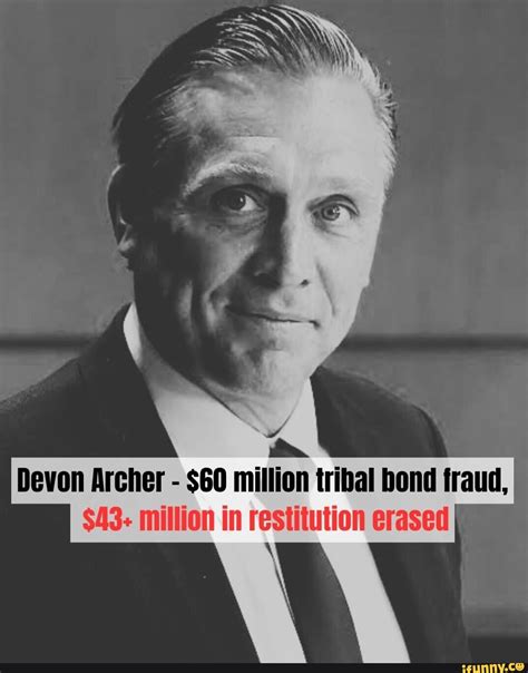 Devon Archer 60 Million Tribal Bond Fraud 43 Million In Restitution Erased Ifunny