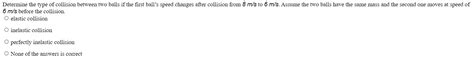 solved determine the type of collision between two balls if