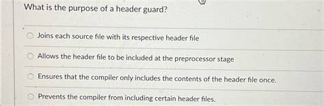 Solved What Is The Purpose Of A Header Guard Joins Each Chegg