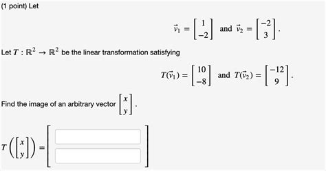 Solved (1 point) Let v1=[1−2] and v2=[−23] Let T:R2→R2 be | Chegg.com