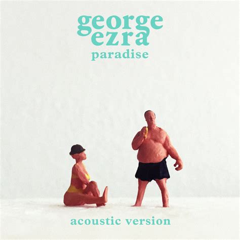 George Ezra Paradise Acoustic Lyrics Genius Lyrics