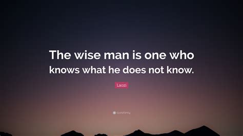 Laozi Quote “the Wise Man Is One Who Knows What He Does Not Know ”