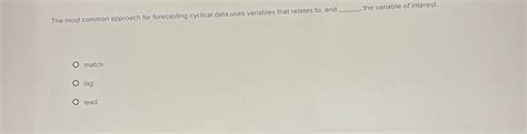 Solved The Most Common Approach For Forecasting Cyclical
