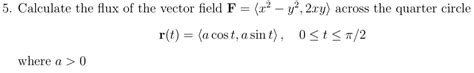 Solved Calculate The Flux Of The Vector Field Chegg