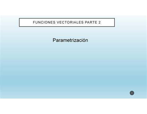 Clase 2 Func Vectoriales Parte 2 FUNCIONES VECTORI ALES PARTE 2
