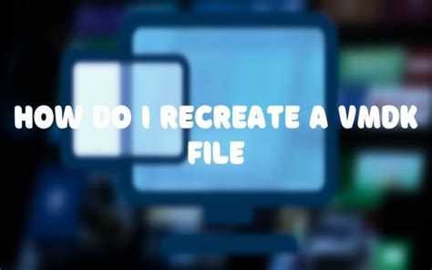 How Do I Recreate A Vmdk File Bollybio