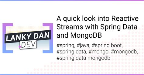 A Quick Look Into Reactive Streams With Spring Data And Mongodb Lanky