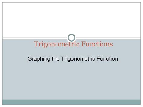 Trigonometric Functions Graphing The Trigonometric Function Graphing Trigonometric