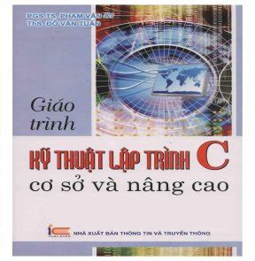 Giáo trình kỹ thuật lập trình c cơ sở và nâng cao phạm văn ất đỗ văn tuấ