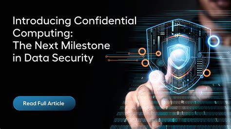 Introducing Confidential Computing The Next Milestone In Data Security